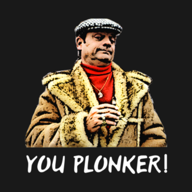 Del Boy You Plonker Only Fools and Horses - Del Boy You Plonker Only ...