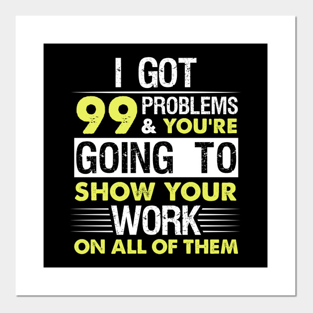 Funny I got 99 problems shirt - 99 Problems - Posters and Art Prints ...