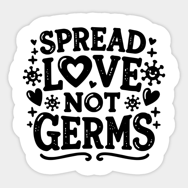 Spread Love Not Germs - Spread Love Not Germs - Sticker | TeePublic