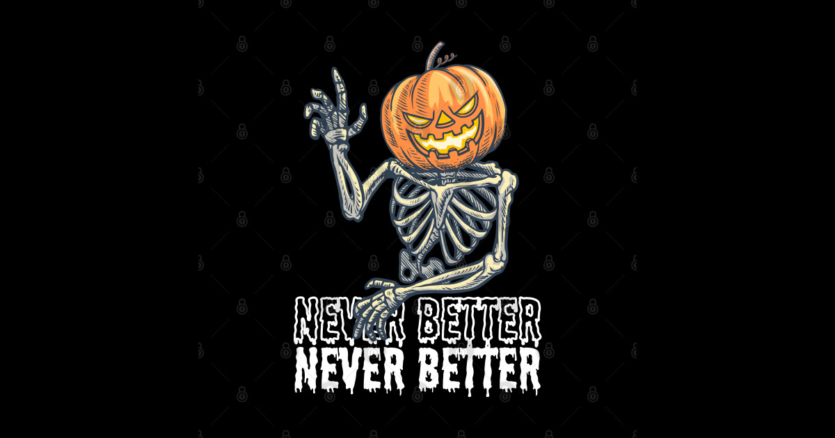 Never Better, Skeleton Design - Never Better - Sticker | TeePublic