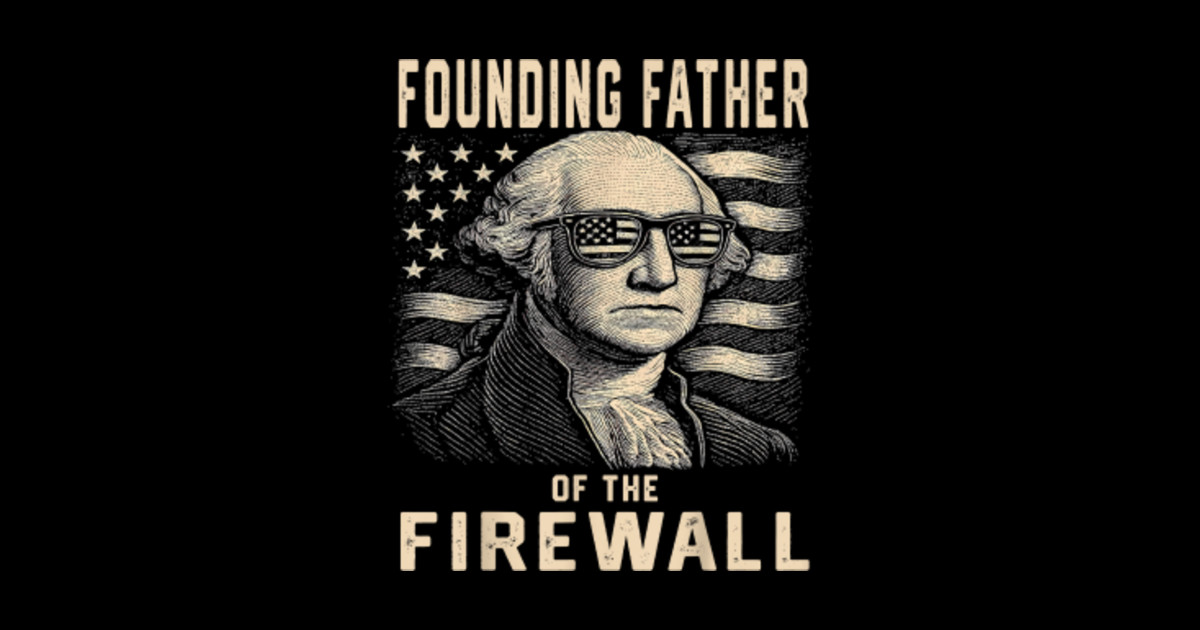 Founding Father of the Firewall Funny Cybersecurity USA - Cybersecurity ...