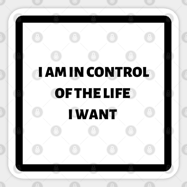 I am in control of the life I want - I Am In Control Of The Life I Want ...