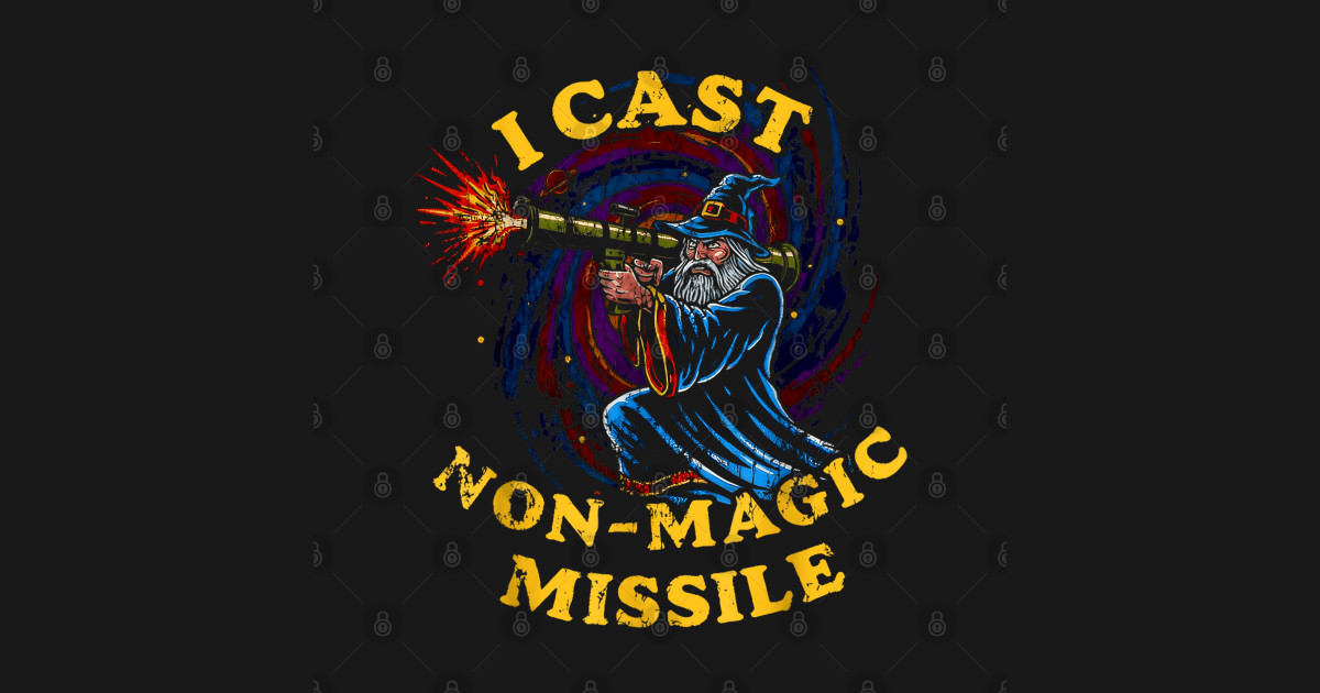 I Cast Non-Magic Missile Funny Wizard Parody Meme - Non Magic Missile ...