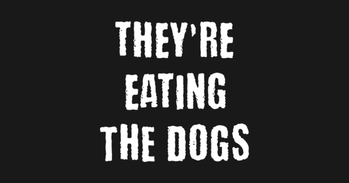 They're Eating The Dogs - Theyre Eating The Dogs - T-Shirt | TeePublic