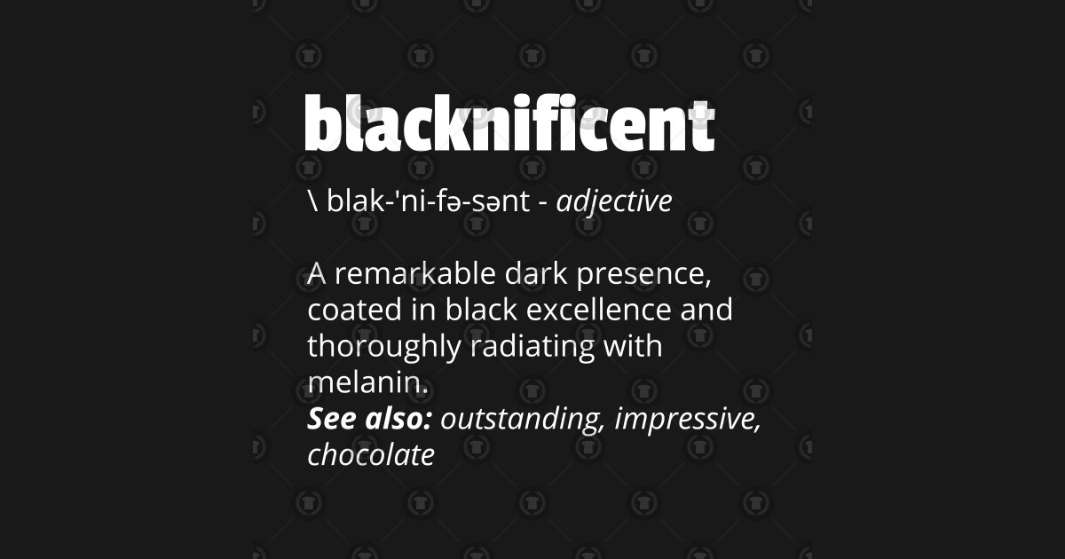 Blacknificent Definition Black History Month Black Pride ...
