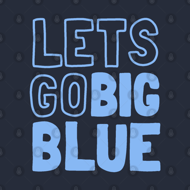Let's Go Big Blue - Lets Go Big Blue - T-Shirt | TeePublic