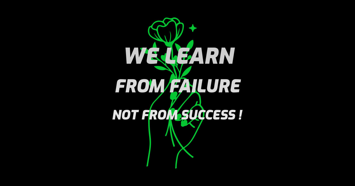 we learn from failure, not from success - We Learn From Failure Not ...