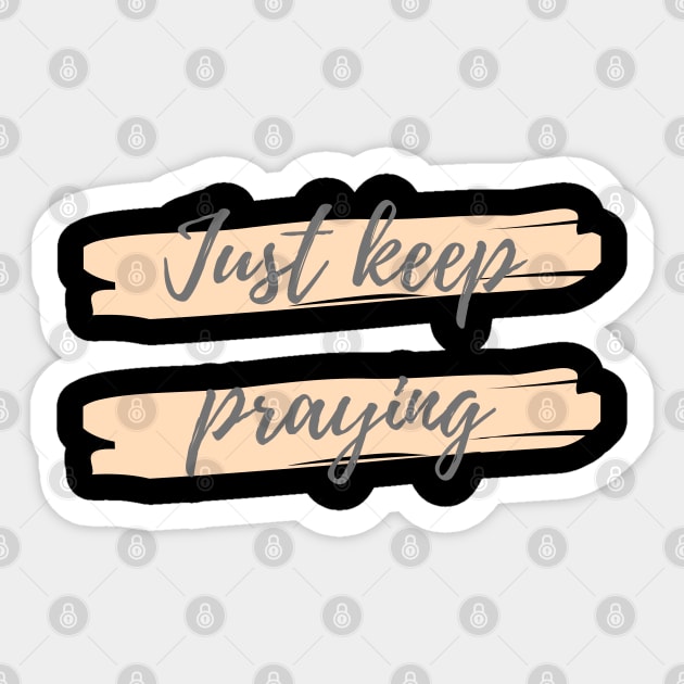 Just keep praying - Prayer - Sticker | TeePublic