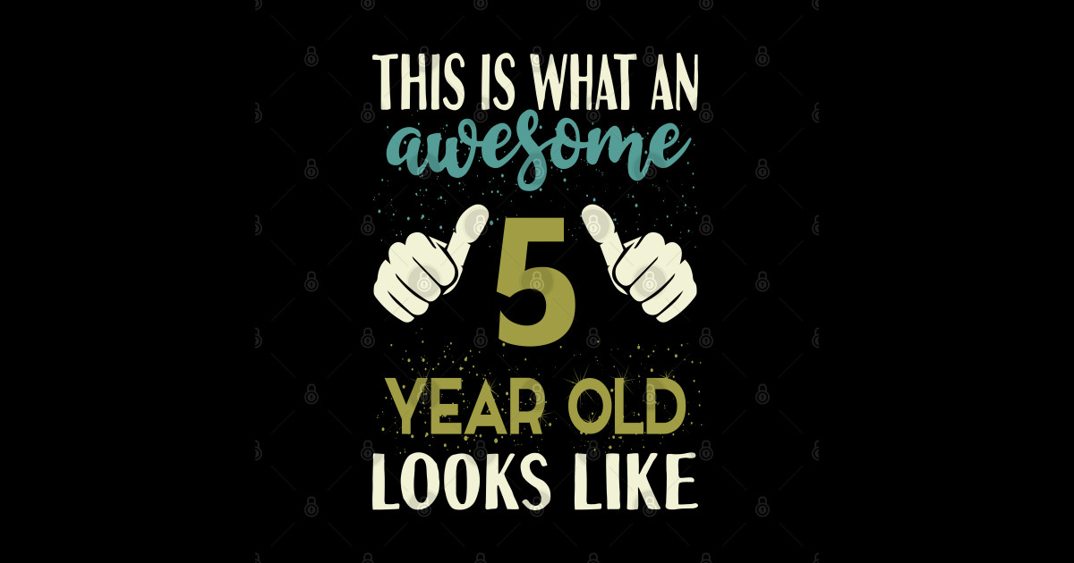 This is What an Awesome 5 Year Old Looks Like - 5 Year Old Birthday ...