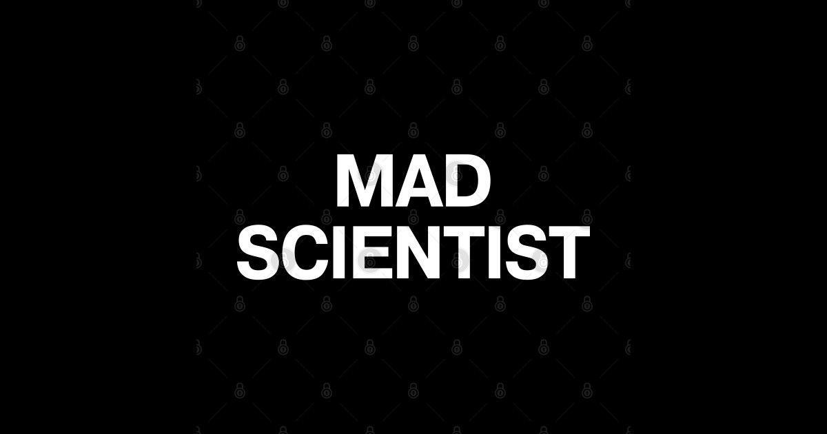 "MAD SCIENTIST" in plain white letters - all things science FTW - Mad ...