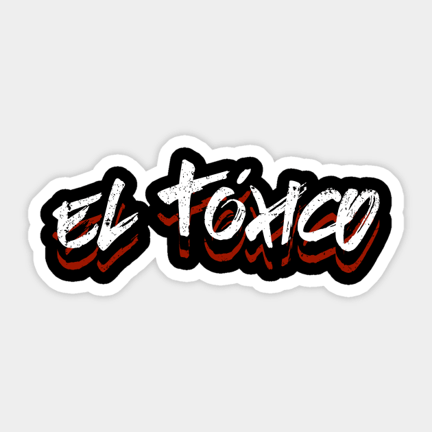 El Tóxico - El Toxico - Sticker | TeePublic