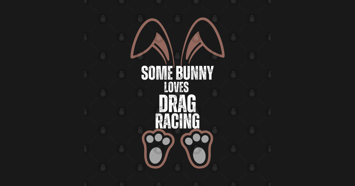 Some Bunny Loves Drag Racing Cute Happy Easter Bunny - Easter Bunny - T ...