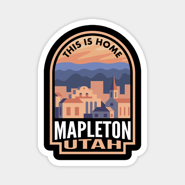 Downtown Mapleton Utah This is Home - Mapleton Ut - Magnet | TeePublic