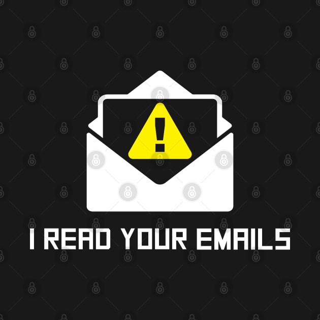I Read Your Emails - Email - T-Shirt | TeePublic