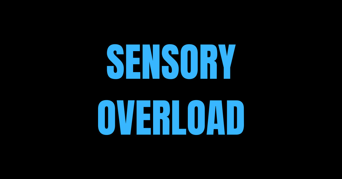 Sensory Overload Autism ADHD Neurodivergence - Sensory Overload ...