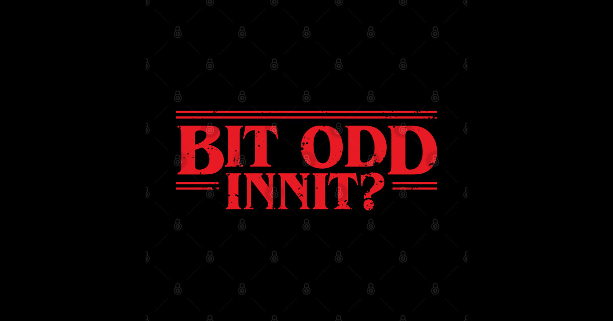 Bit Odd innit? Funny British Way of Saying it - Bit Odd Innit British ...