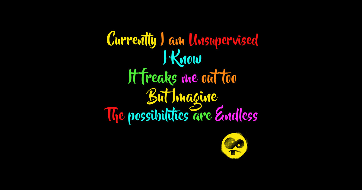 Currently I am Unsupervised - Funny Crazy Humor Attitude Shirt - Funny ...