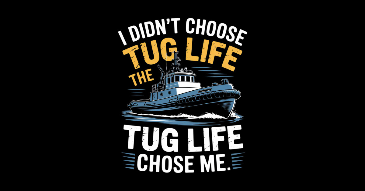 Tug Life Tugboat Boating Quote - Tug Life Tugboat Boating Quote ...