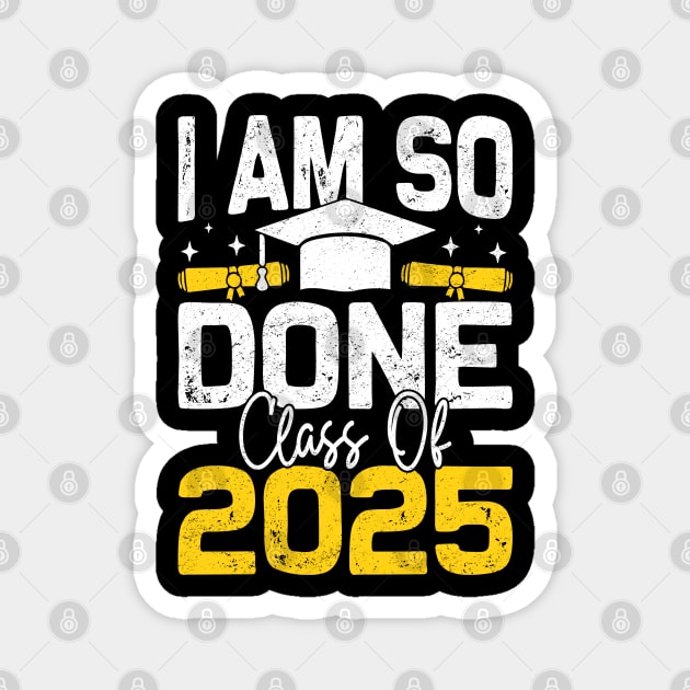 I Am So Done Class of 2025 Graduation Party - Senior 2025 - Magnet ...