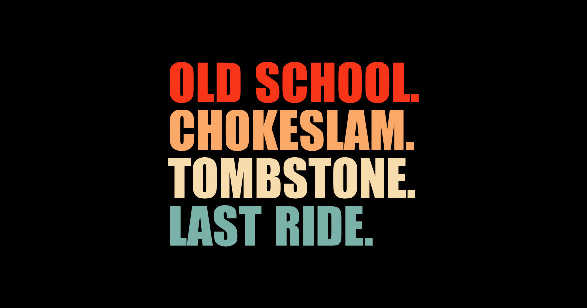 Old School. Chokeslam. Tombstone. Last Ride. Apparel - Chokeslam ...