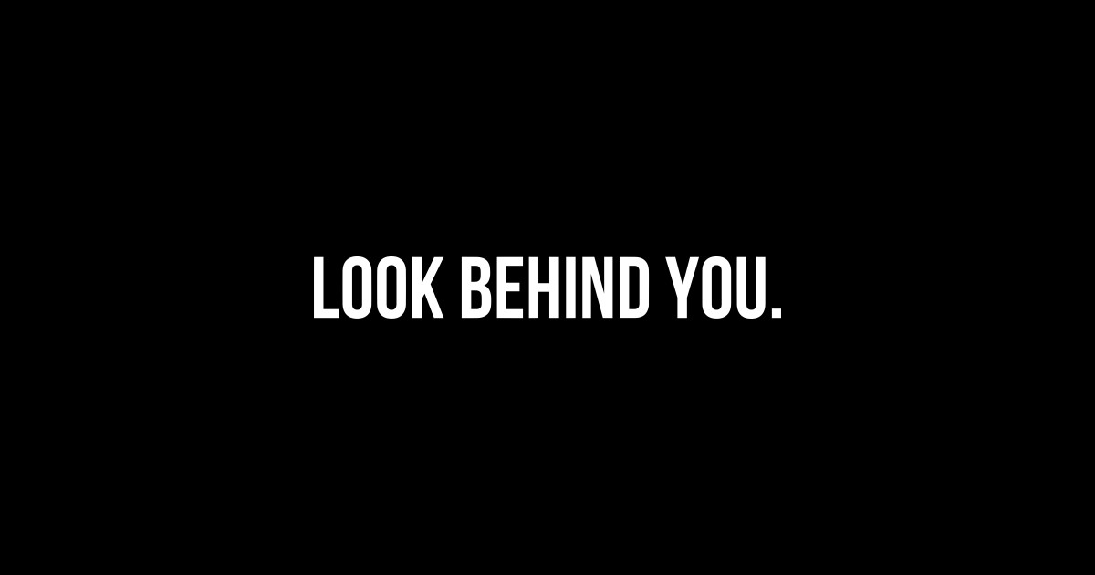 Look Behind You - Funny Quote - Sticker | TeePublic