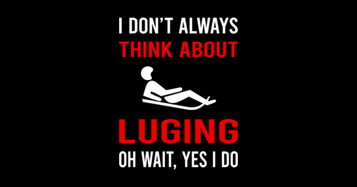 Think About Luge Luger - Luge - Sticker | TeePublic