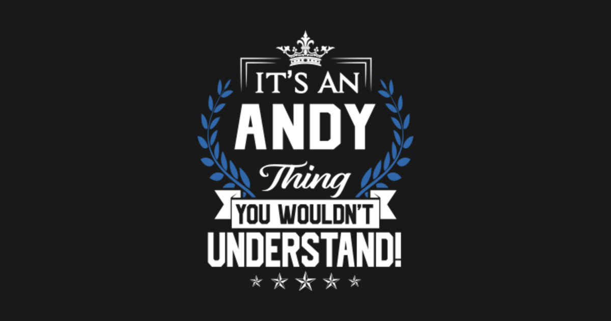 Andy Name T Shirt Andy Things Name You Wouldnt Understand Name T Item Tee Andy Onesie