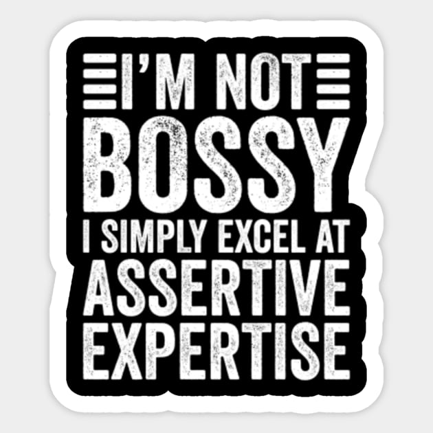 I'M Not y I Simply Excel At Assertive Expertise - Im Not Bossy ...