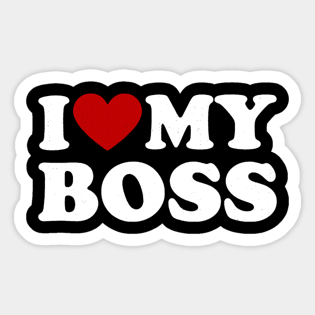 I Love My Boss - I Love My Boss - Sticker | TeePublic