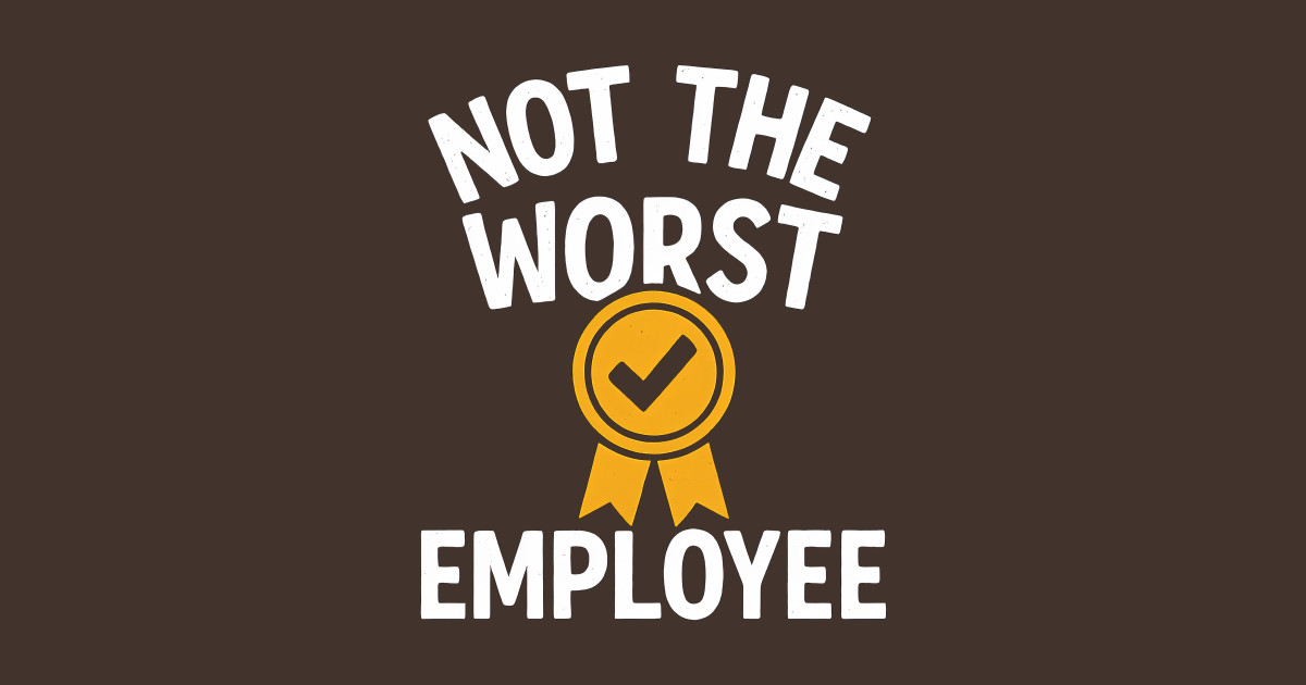 Not The Worst Employee Sarcastic Work Humor, Funny Office Job Gift ...