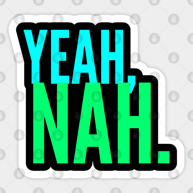 Yeah Nah, Meme, Slang, Funny Quote - Yeah Nah Funny Gifts - Sticker ...
