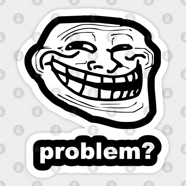 Troll Face Problem Meme White V1 - Troll Face Meme - Sticker | TeePublic