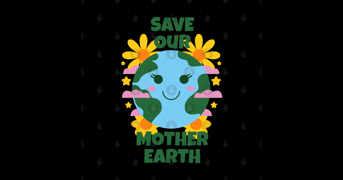 Save Our Mother Earth - Save The Earth - Posters and Art Prints | TeePublic