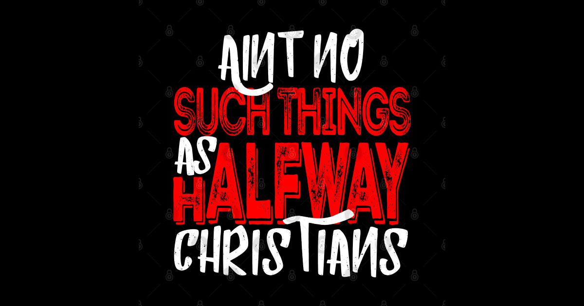 No Halfway Christians - Christian Apparel - Sticker | TeePublic