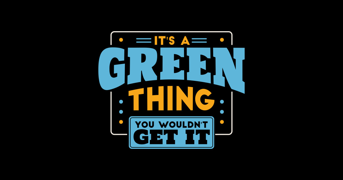 It's a Green Thing, You Wouldn't Get It // Green Family Last Name ...