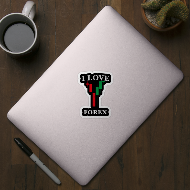 I Love Forex - Forex - Sticker | TeePublic