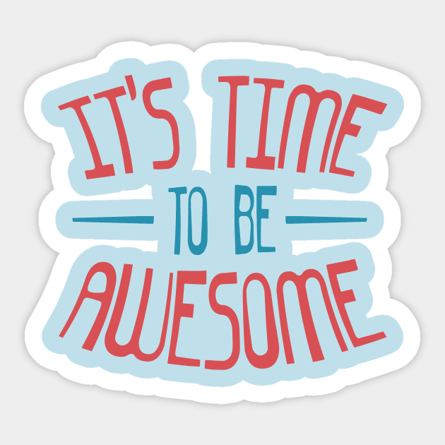 Time To Be Awesome - Inspirational Quote - Sticker | TeePublic
