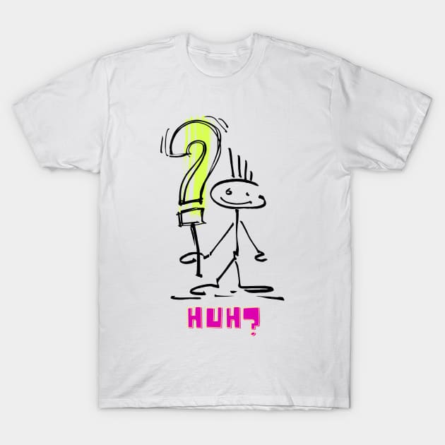 HUH? What? Stick figure design - Huh - T-Shirt | TeePublic