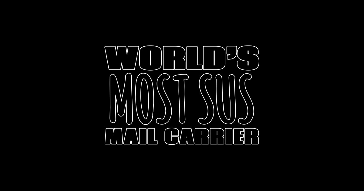 World's Most Sus Mail Carrier - Worlds Most Sus Mail Carrier - Posters ...