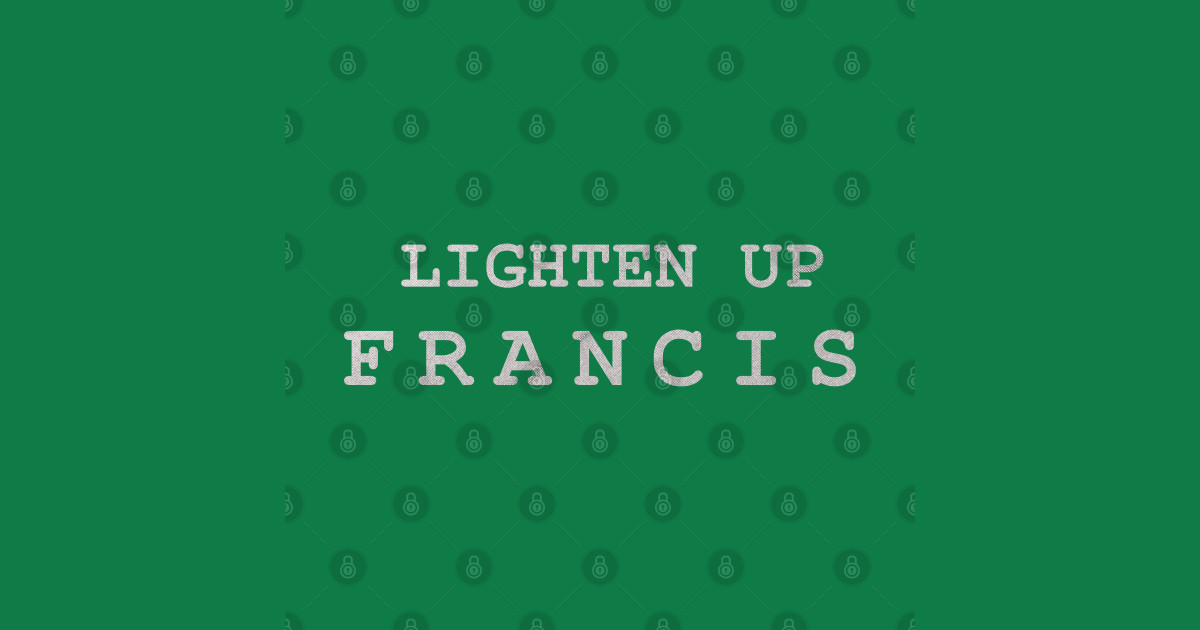 Lighten Up Francis - Lighten Up - T-Shirt | TeePublic