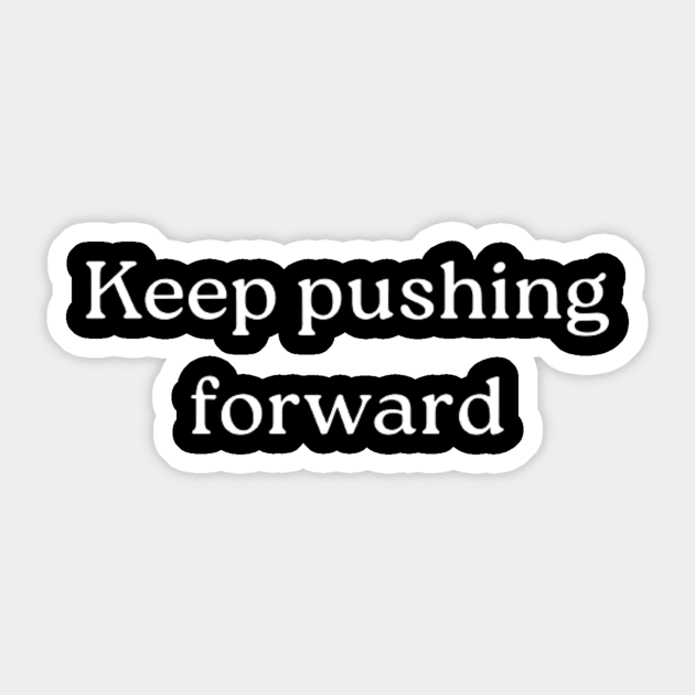 "Keep pushing forward" - Sayings - Sticker | TeePublic