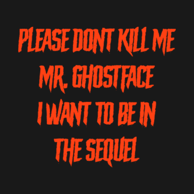 Please Don't Kill Me Mr. Ghostface - Scream - T-Shirt | TeePublic Please Don't Kill Me Mr. Ghostface - Scream - T-Shirt | TeePublic