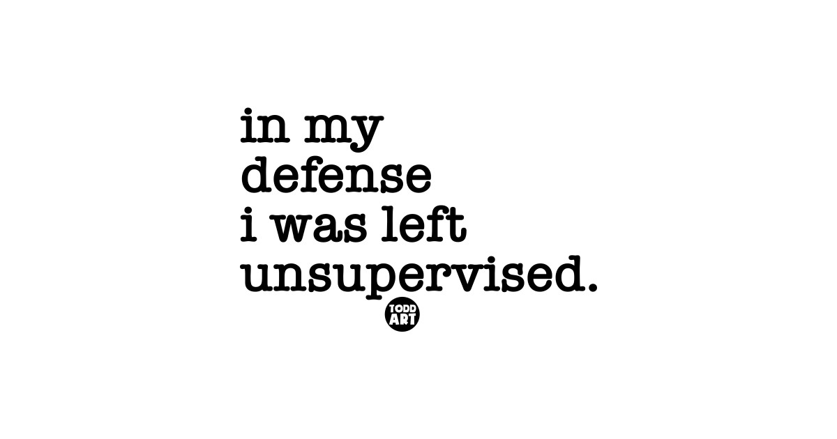unsupervised - Funny Quote - T-Shirt | TeePublic