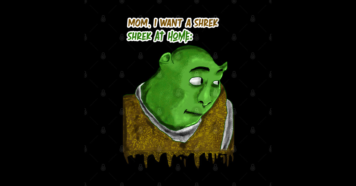 Mom, I want a Shrek - Shrek - Sticker | TeePublic