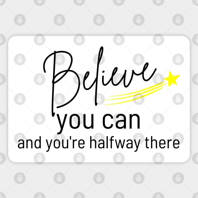 Believe You Can and You're Halfway There. Typography Motivational and ...