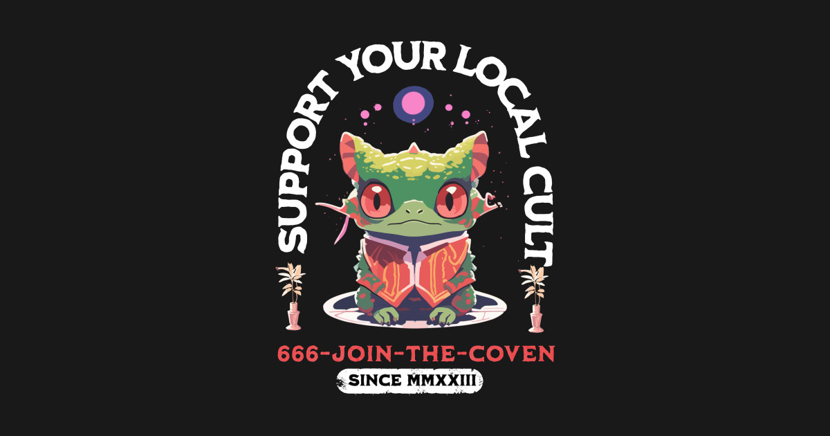 Support your local cult - Support Your Local Cult - T-Shirt | TeePublic