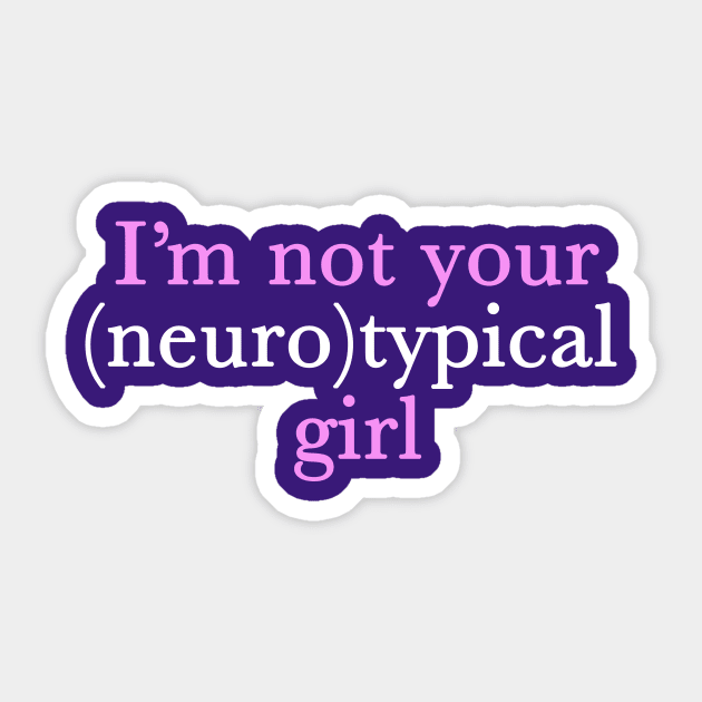 Funny Autism Girl Not Neurotypical - Neurodivergent - Sticker | TeePublic