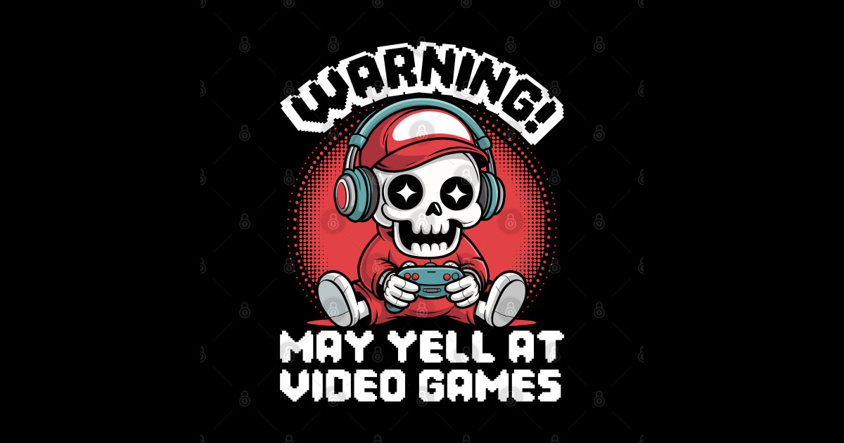 Warning! May Yell at Video Games – Cute Skeleton Gamer - Gamer Rage ...