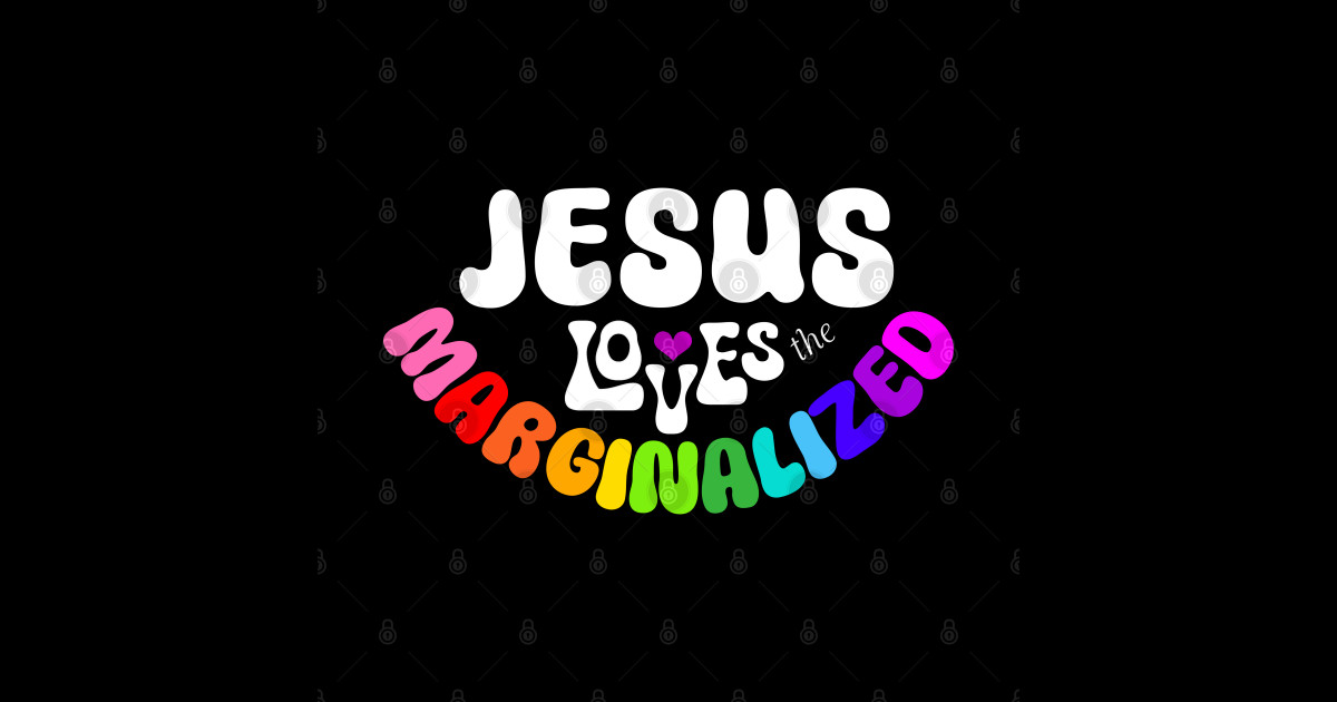Jesus Loves the Marginalized for Dark Background - Lgbtq - Posters and ...