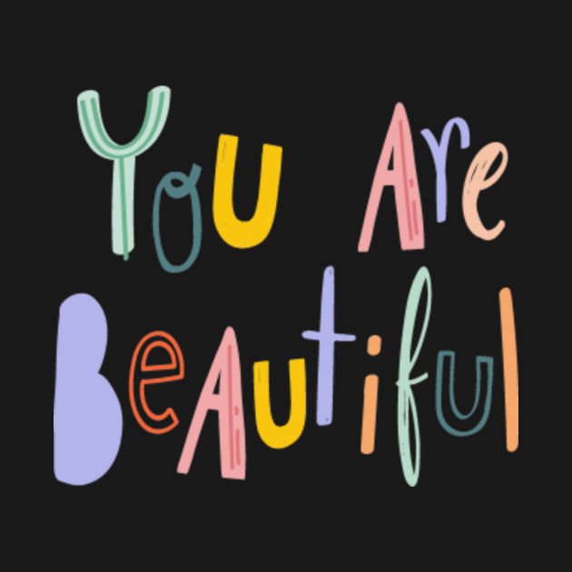 you are beautiful - You Are Beautiful - T-Shirt sold by Kurt Klinker ...